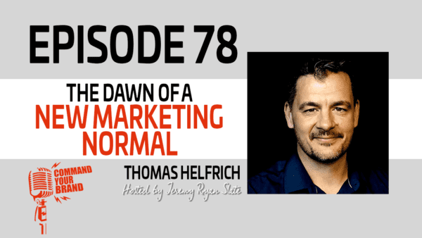 78 Thomas Helfrich | The Dawn of A New Marketing Normal - Command Your ...